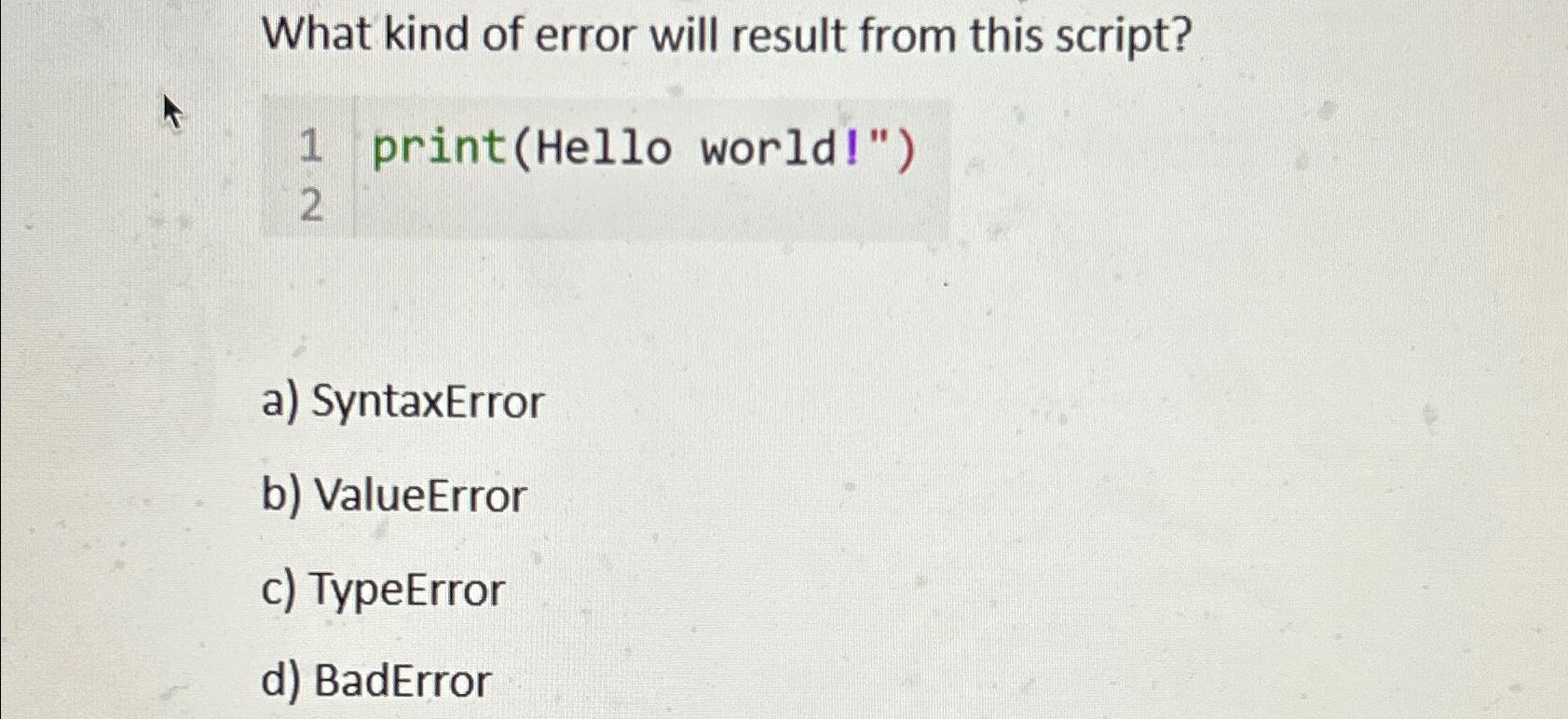 Solved What kind of error will result from this script?1 | Chegg.com