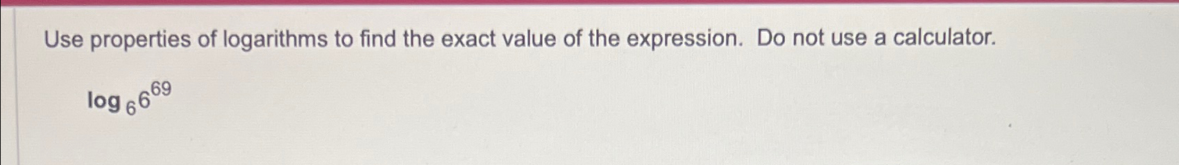 Solved Use properties of logarithms to find the exact value | Chegg.com