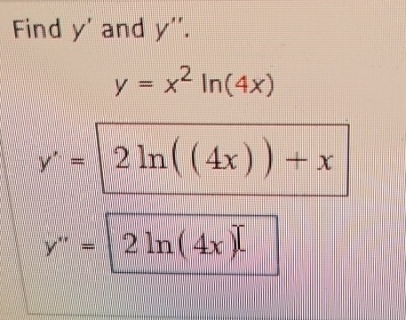 Solved Find y' ﻿and y''.y=x2ln(4x)y'=2ln((4x))+xy''=2ln(4x) | Chegg.com