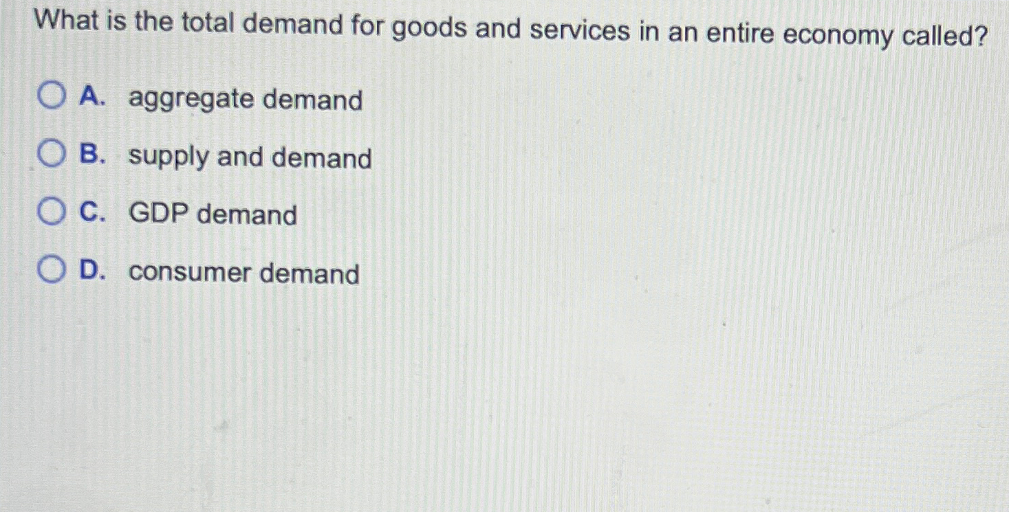 Solved What is the total demand for goods and services in an | Chegg.com