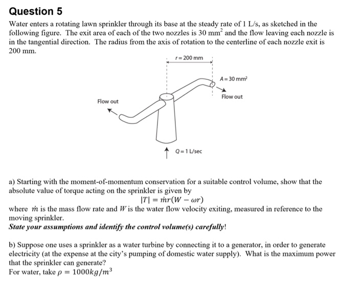 Solved Question 5 Water enters a rotating lawn sprinkler | Chegg.com