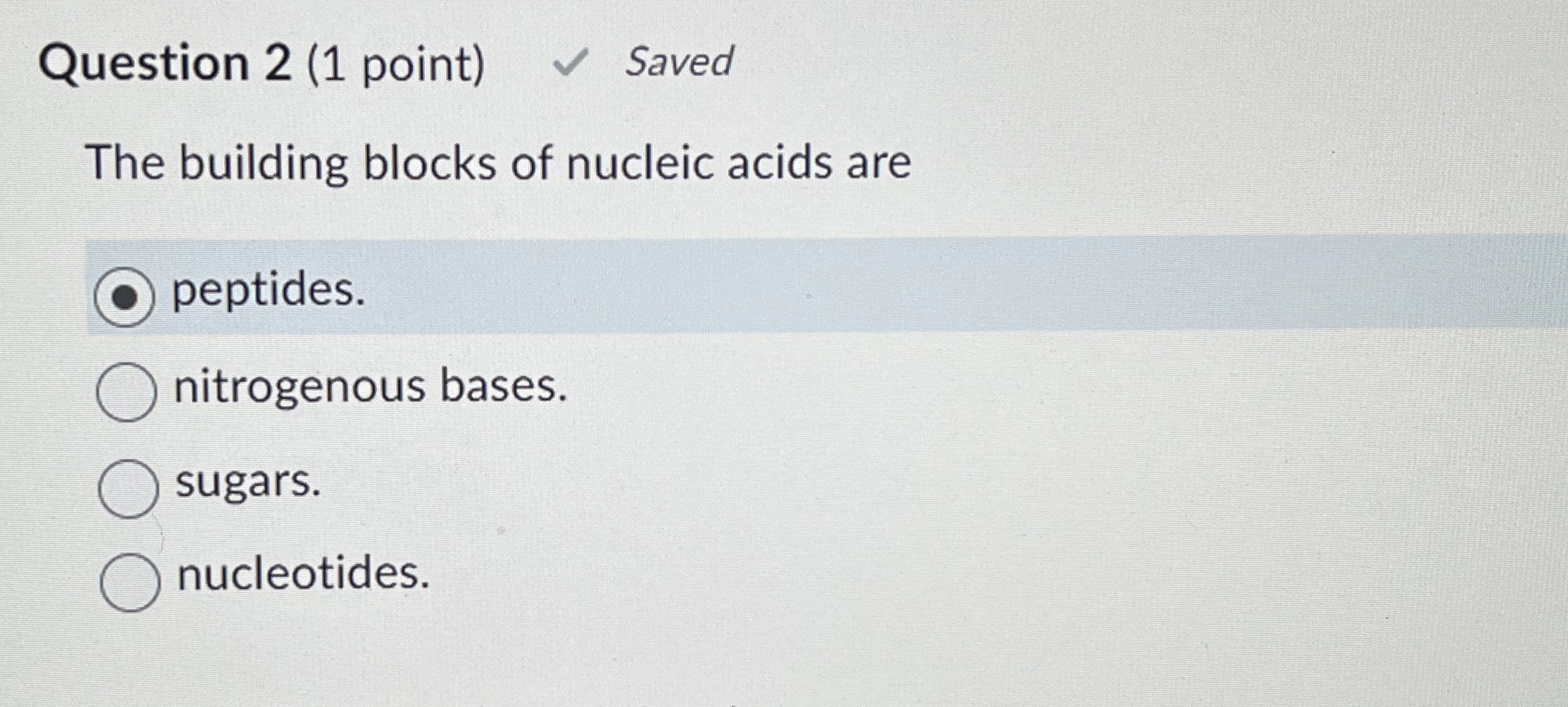 Solved Question 2 (1 ﻿point) ﻿SavedThe building blocks of | Chegg.com