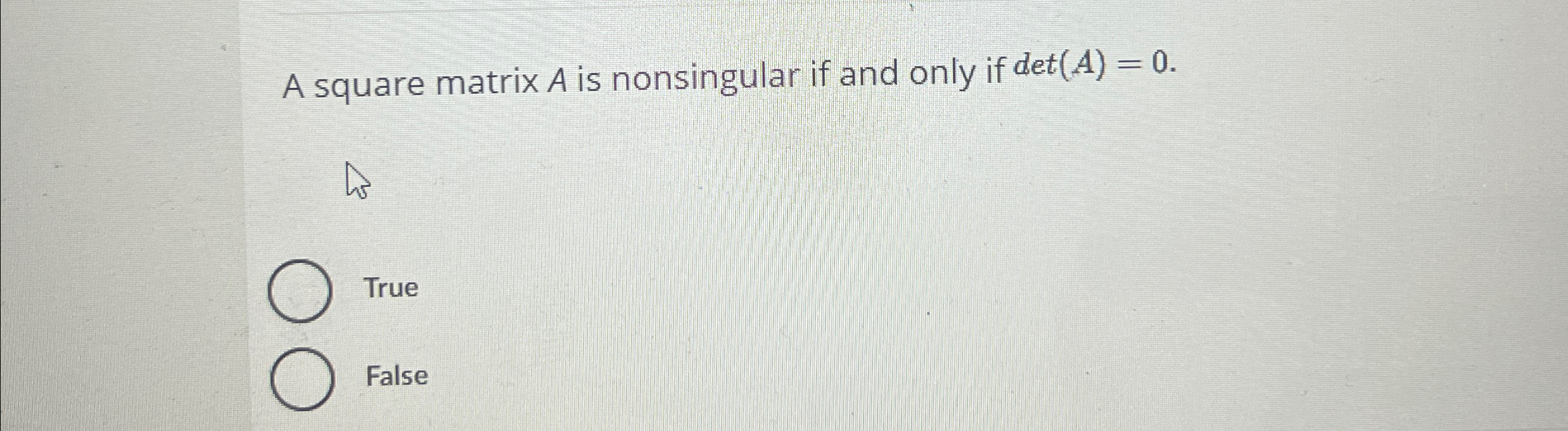 Solved A square matrix A ﻿is nonsingular if and only if | Chegg.com