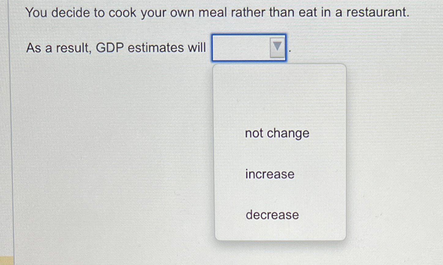 Solved You decide to cook your own meal rather than eat in a | Chegg.com