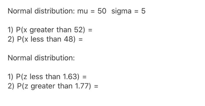 Solved Normal distribution: mu = 50 sigma = 5 1) P(x greater | Chegg.com