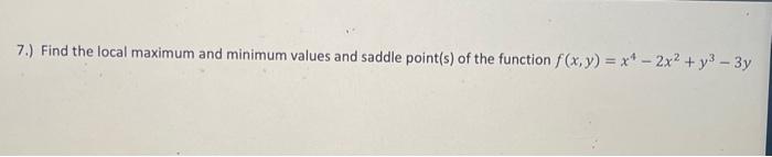 Solved 7.) Find the local maximum and minimum values and | Chegg.com