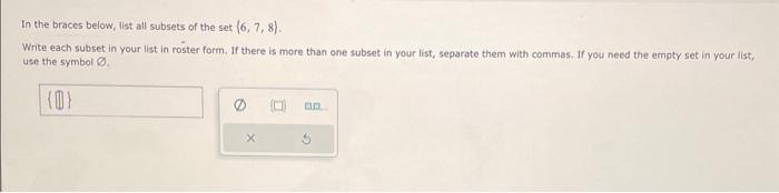Solved In the braces below, list all subsets of the set | Chegg.com