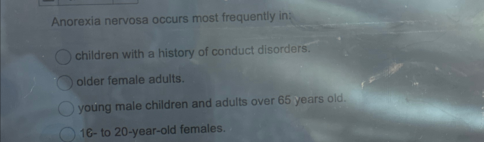 Solved Anorexia nervosa occurs most frequently in:children | Chegg.com
