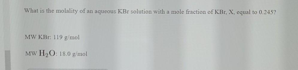 Solved What is the molality of an aqueous KBr solution with | Chegg.com
