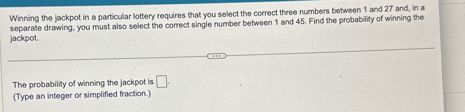 Solved Winning the jackpot in a particular lottery requires | Chegg.com