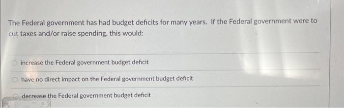 Solved The Federal government has had budget deficits for | Chegg.com