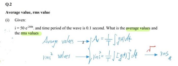 Solved Average value, rms value (i) Given: i=50e−200t. and | Chegg.com