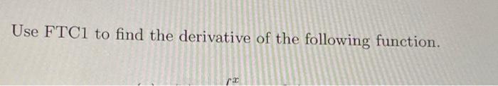 Solved Use FTC1 to find the derivative of the following | Chegg.com