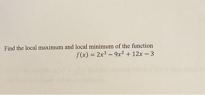 Solved Find the local maximum and local minimum of the | Chegg.com
