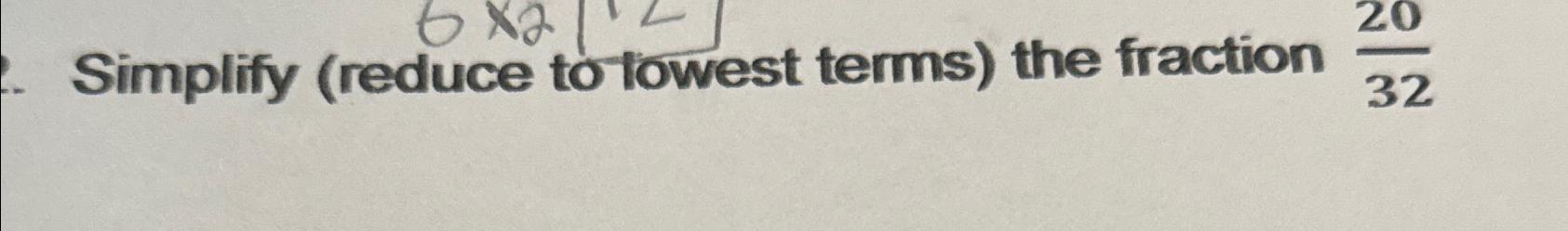 Solved Simplify (reduce to towest terms) ﻿the fraction 2032 | Chegg.com