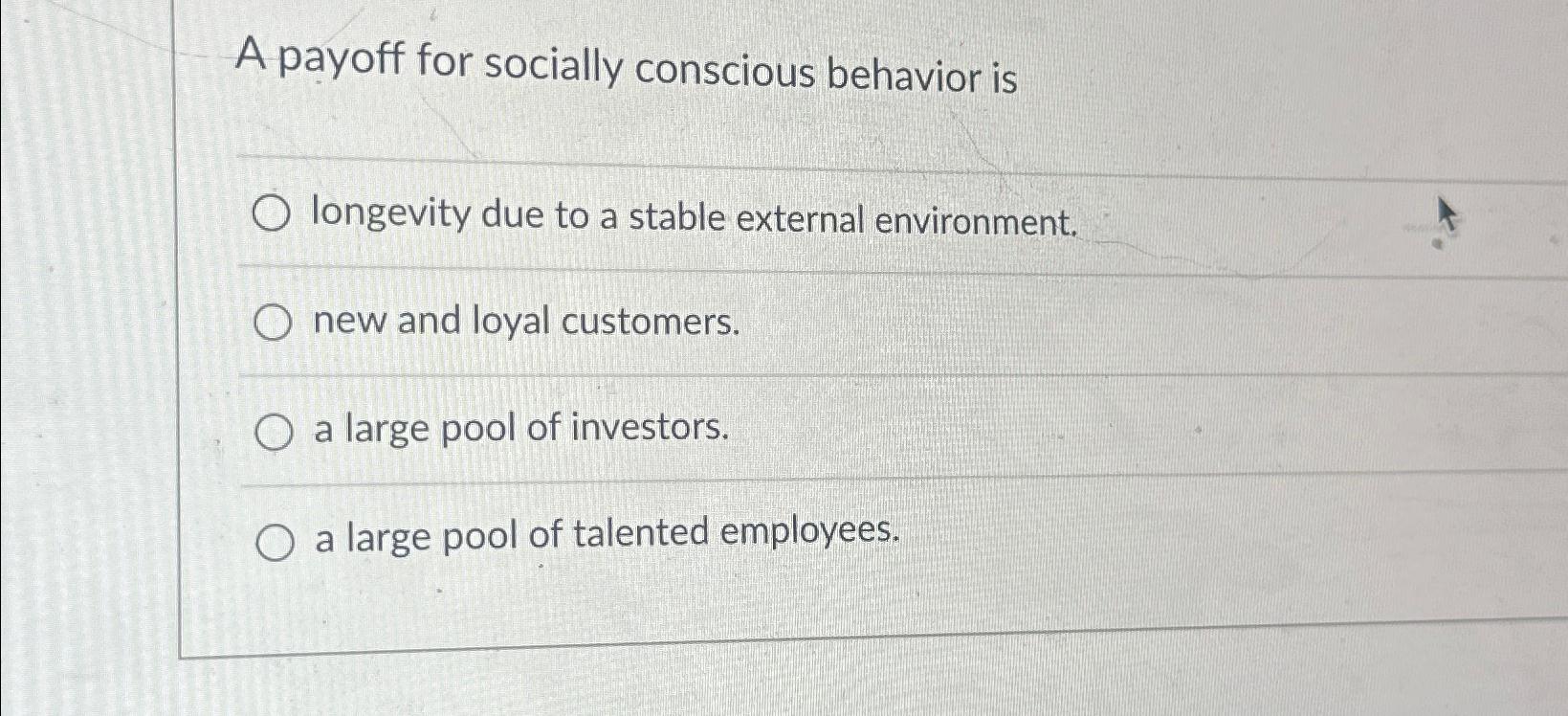 Solved A payoff for socially conscious behavior islongevity | Chegg.com