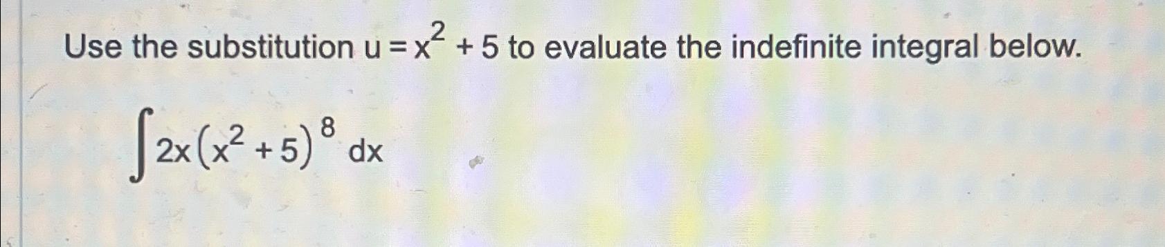Solved Use the substitution u=x2+5 ﻿to evaluate the | Chegg.com