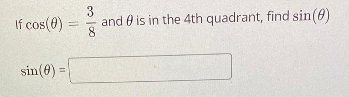 Solved If cos(θ) = 3/8 and θ is in the 4th quadrant, find | Chegg.com