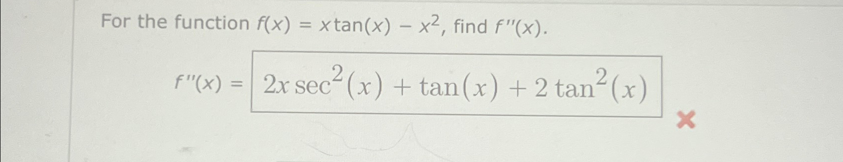 Solved For the function f(x)=xtan(x)-x2, ﻿find f''(x)f''(x)= | Chegg.com