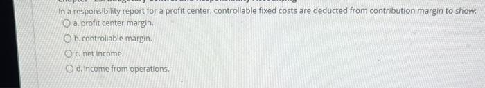 Solved In a responsibility report for a profit center, | Chegg.com