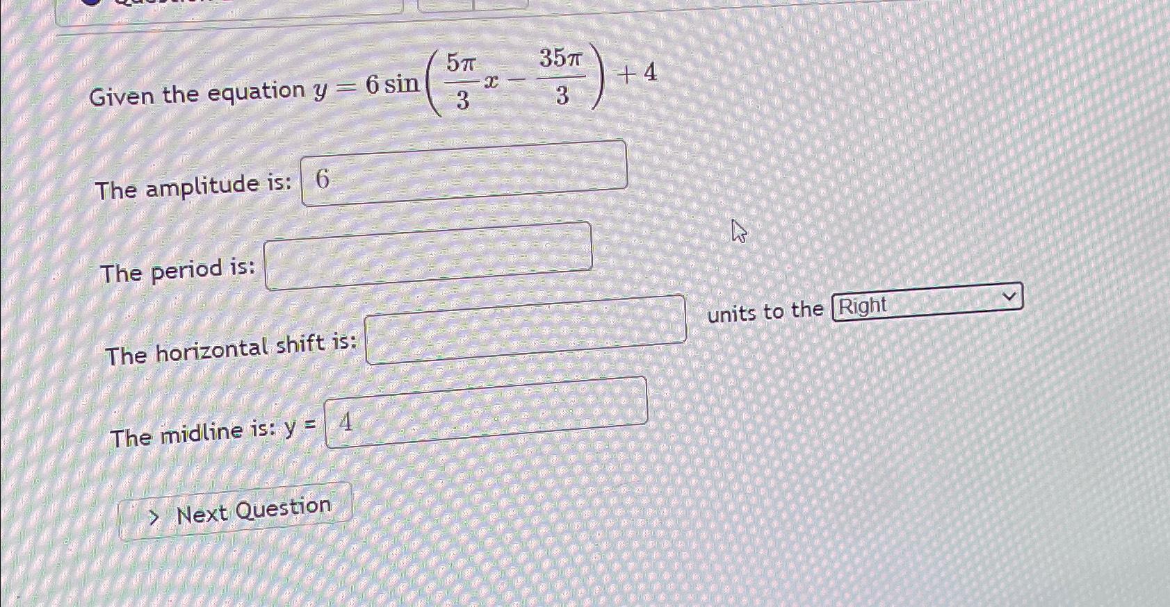 Solved Given the equation y=6sin(5π3x-35π3)+4The amplitude | Chegg.com