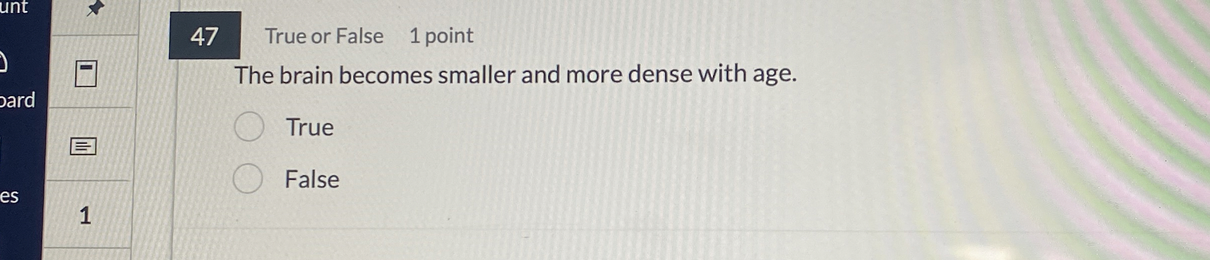 Solved 47 ﻿True or False 1 ﻿pointThe brain becomes smaller | Chegg.com