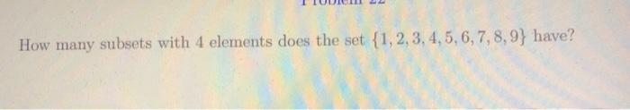 Solved How many subsets with 4 elements does the set | Chegg.com