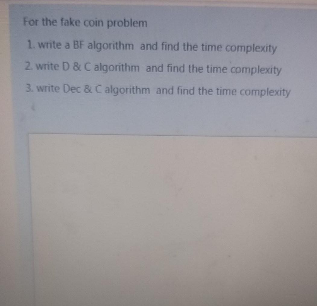 Solved For the fake coin problem 1. write a BF algorithm and | Chegg.com