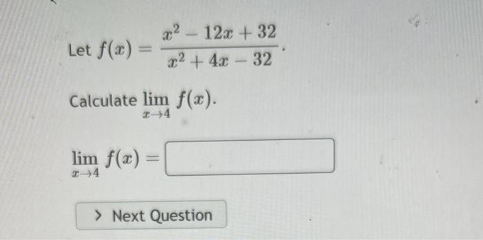 Solved Let f(x)=x2+4x−32x2−12x+32 Calculate limx→4f(x). | Chegg.com