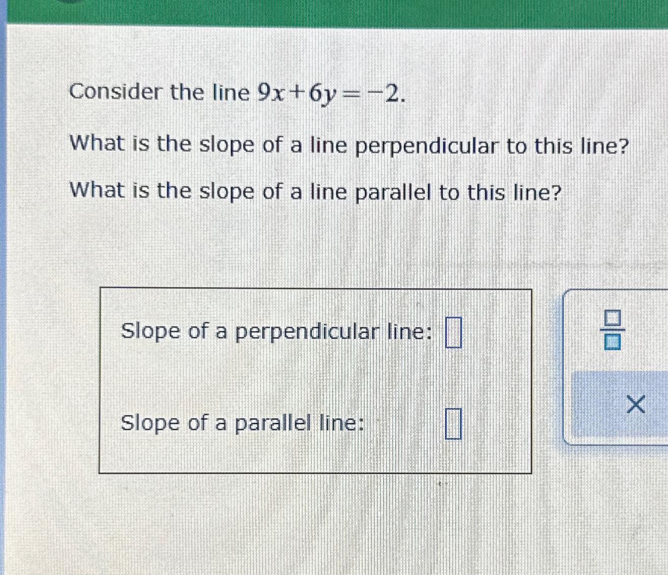 Solved Consider the line 9x+6y=-2.What is the slope of a | Chegg.com