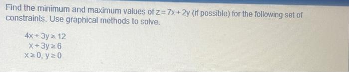 Solved Find the minimum and maximum values of z=7x + 2y (if | Chegg.com