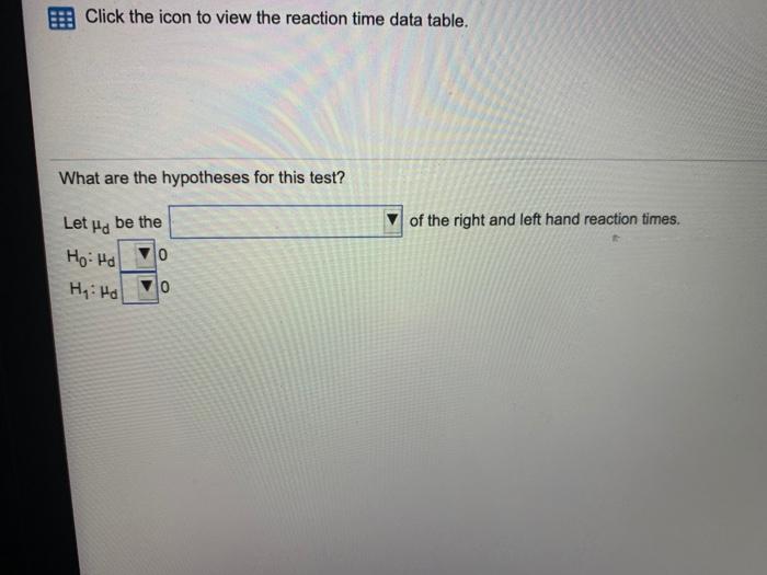 Solved Click the icon to view the reaction time data table. | Chegg.com
