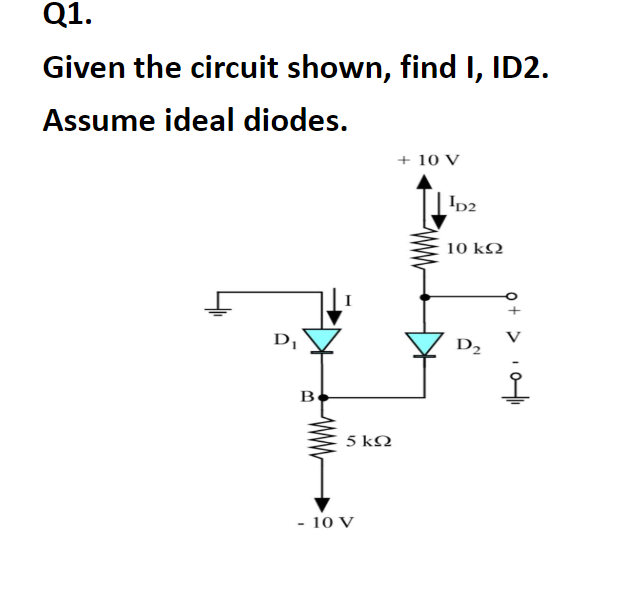 Solved Q1.Given the circuit shown, find I, ID2.Assume ideal | Chegg.com
