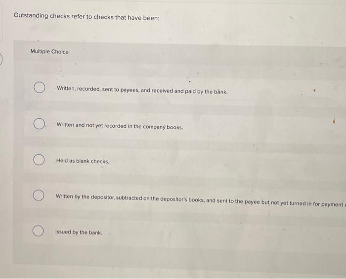 Solved Outstanding checks refer to checks that have been: | Chegg.com