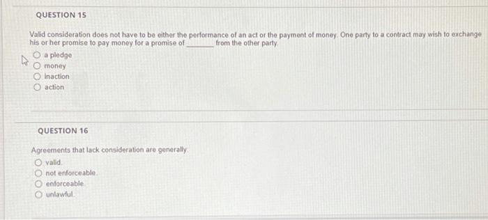 Solved QUESTION 15 Valid consideration does not have to be | Chegg.com