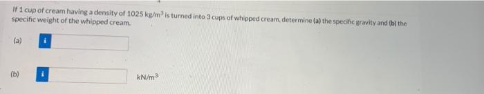 Solved If 1 cup of cream having a density of 1025 kg/m is | Chegg.com