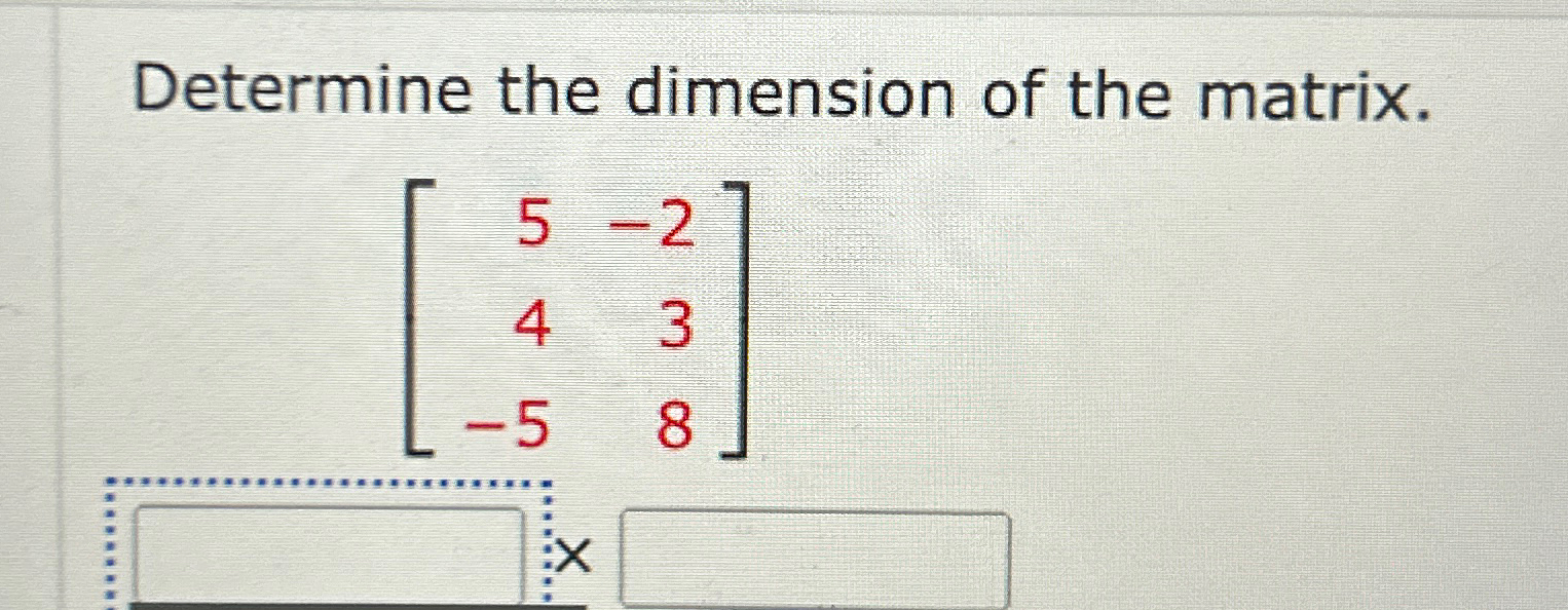 Solved Determine the dimension of the matrix.[5-243-58] | Chegg.com