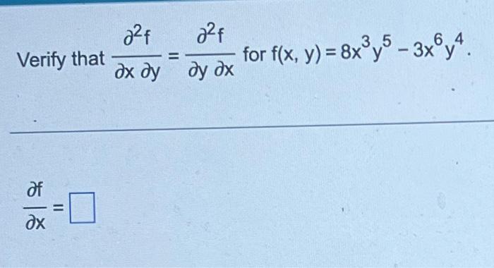Solved Verify that ∂x∂y∂2f=∂y∂x∂2f for f(x,y)=8x3y5−3x6y4 | Chegg.com