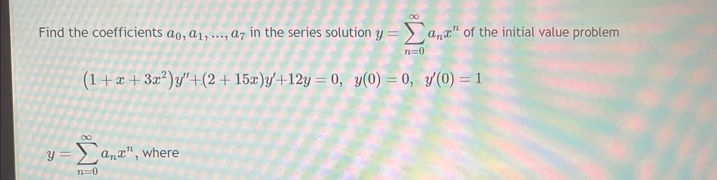 Solved Find the coefficients a0,a1,dots,a7 ﻿in the series | Chegg.com