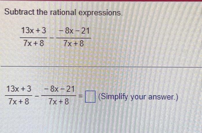Solved Subtract the rational expressions. 13x + 3 - 8x-21 | Chegg.com
