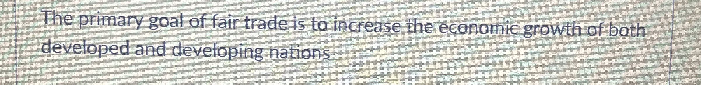 Solved The primary goal of fair trade is to increase the | Chegg.com