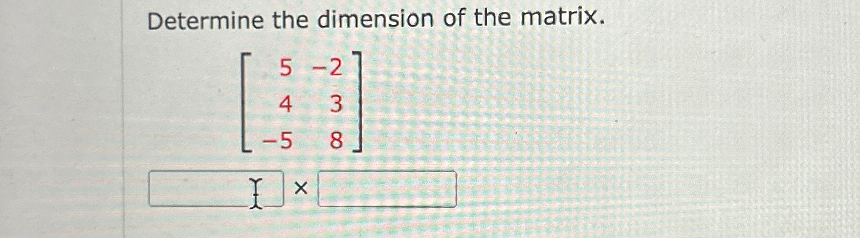 Solved Determine the dimension of the matrix.[5-243-58] | Chegg.com