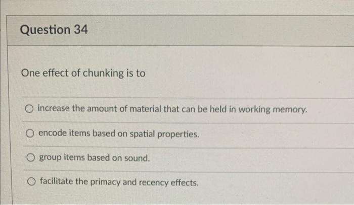 Solved Question 34 One effect of chunking is to O increase | Chegg.com