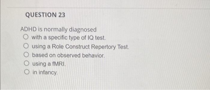 QUESTION 23 ADHD is normally diagnosed O with a | Chegg.com