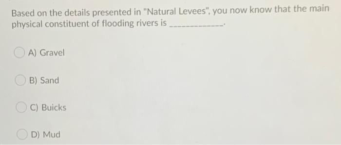 Solved Based on the details presented in "Natural Levees", | Chegg.com
