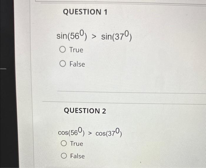 Solved QUESTION 1 sin(56∘)>sin(37∘) True False QUESTION 2 | Chegg.com
