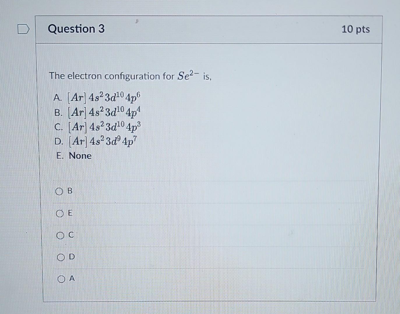 Solved The electron configuration for Se2− is, A. | Chegg.com