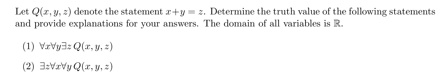 Solved Let Q(x,y,z) ﻿denote the statement x+y=z. ﻿Determine | Chegg.com