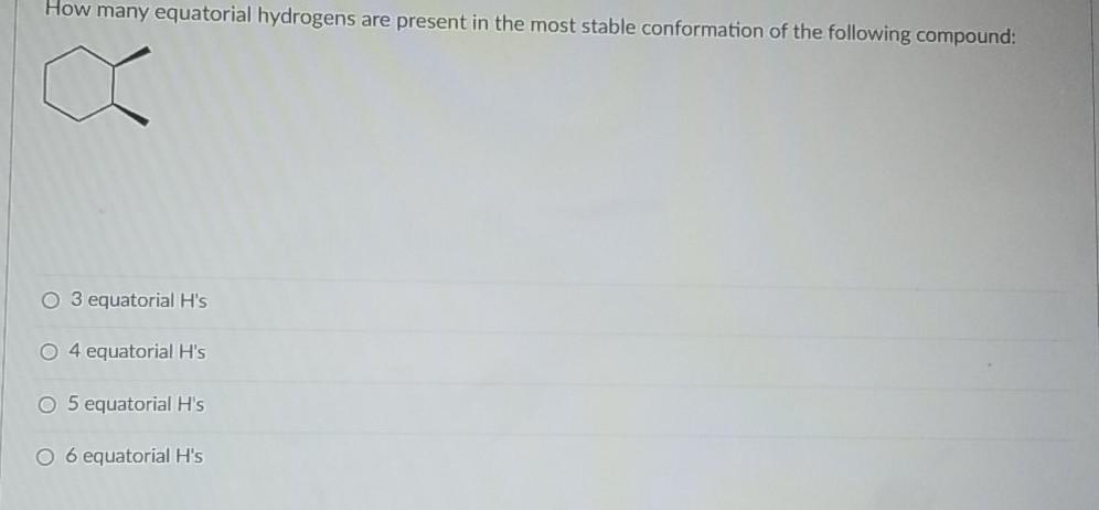 Solved How many equatorial hydrogens are present in the most | Chegg.com