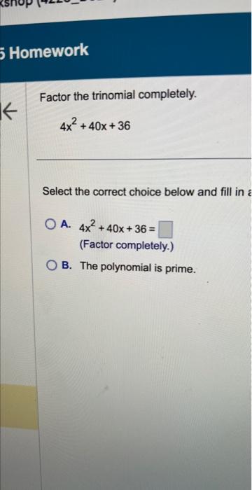 Solved Factor the trinomial completely. 4x2+40x+36 Select | Chegg.com